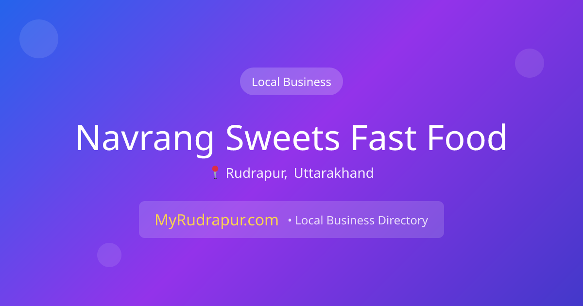 Navrang Sweets & Fast Food - MyRudrapur | MyRudrapur